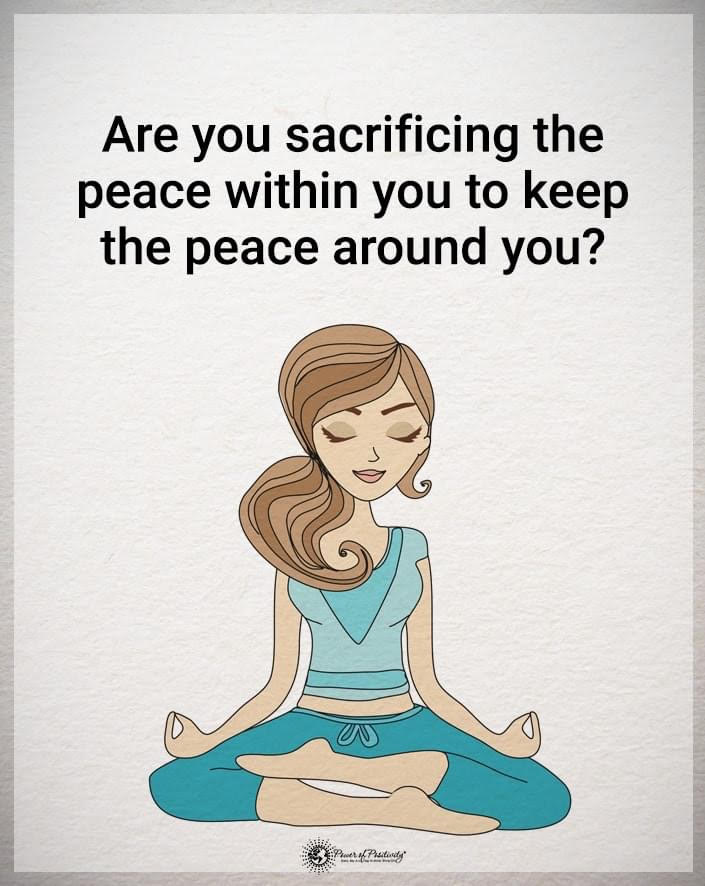 Are you sacrificing the peace within you to keep the peace around you ...